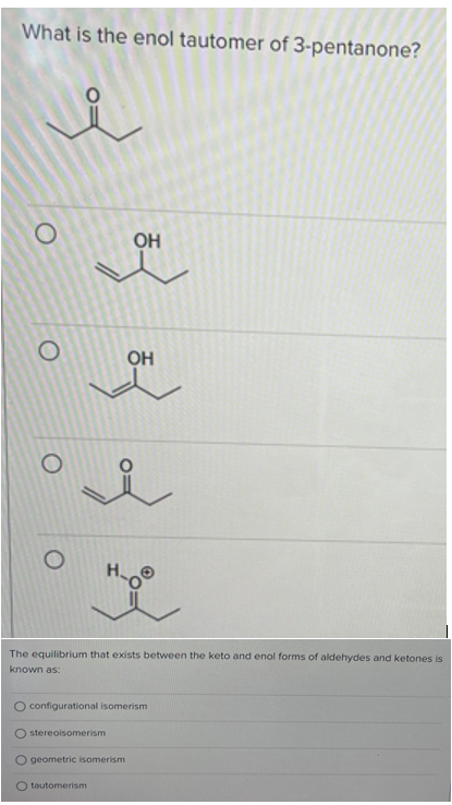 Solved What is the enol tautomer of 3-pentanone?The | Chegg.com