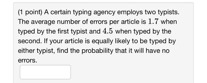 Solved (1 point) A certain typing agency employs two | Chegg.com