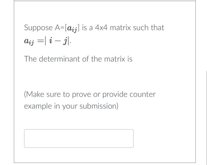 Solved Suppose A=[aij] is a 4×4 matrix such that aij=∣i−j∣ | Chegg.com