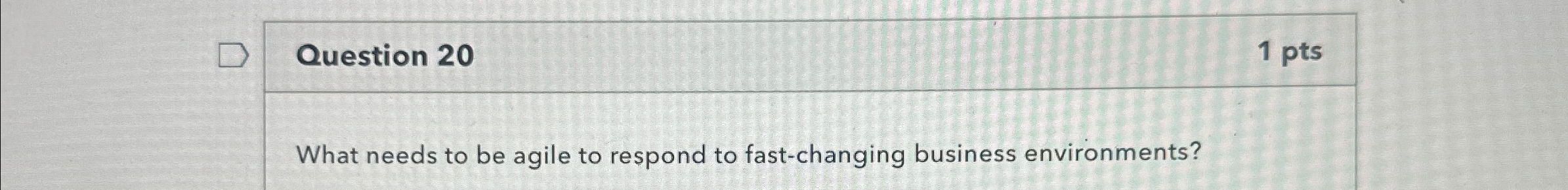 Solved Question 201 ﻿ptsWhat needs to be agile to respond to | Chegg.com