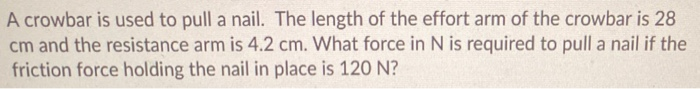 Solved A crowbar is used to pull a nail. The length of the | Chegg.com