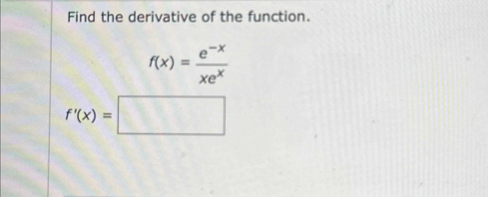Solved Find the derivative of the function.f(x)=e-xxexf'(x)= | Chegg.com