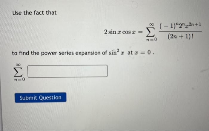 Solved Use the fact that 2sinxcosx=∑n=0∞(2n+1)!(−1)n2nx2n+1 | Chegg.com