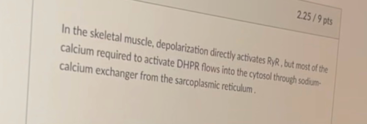Solved 2.259 ﻿ptsIn the skeletal muscle, depolarization | Chegg.com