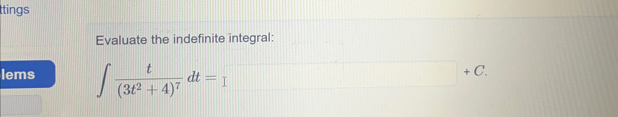 Solved Evaluate the indefinite integral:∫﻿﻿t(3t2+4)7dt=I | Chegg.com