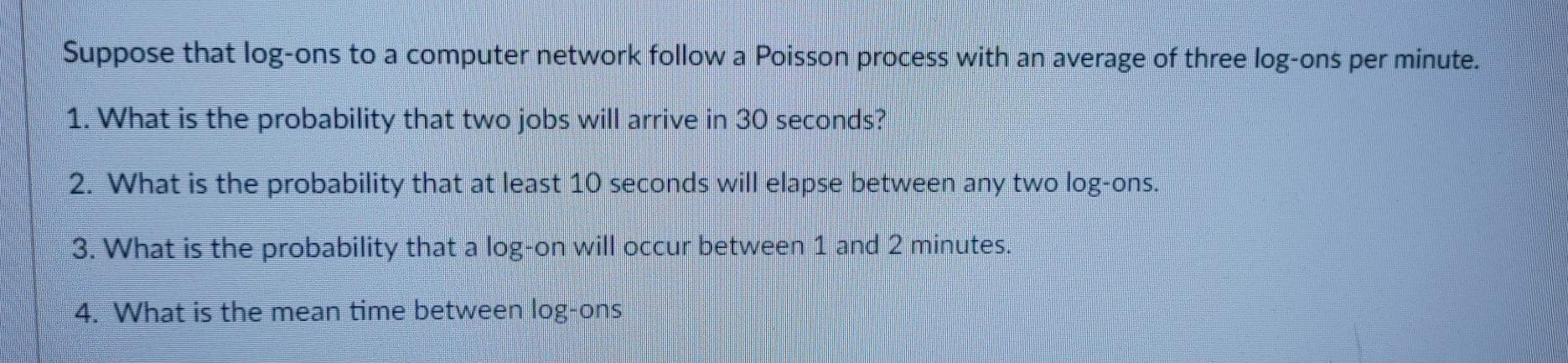 Solved Suppose that log-ons to a computer network follow a | Chegg.com