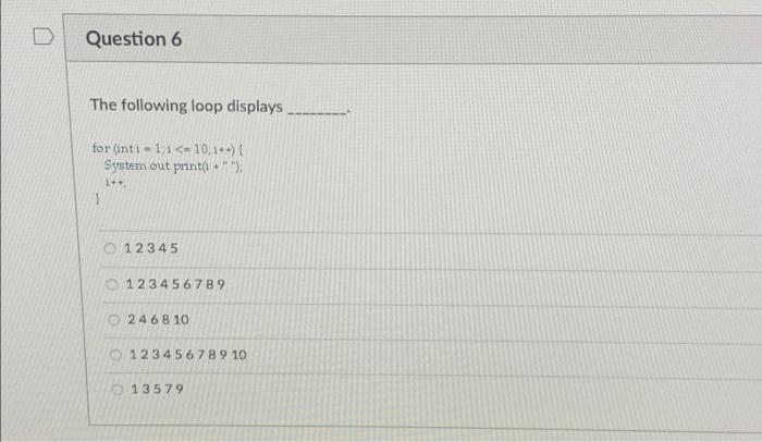 Solved Question 6 The following loop displays for (inti - | Chegg.com