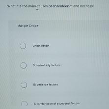 Solved What ate the main-rauses of absenteeism and lateness? | Chegg.com