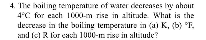 Solved 4. The boiling temperature of water decreases by | Chegg.com