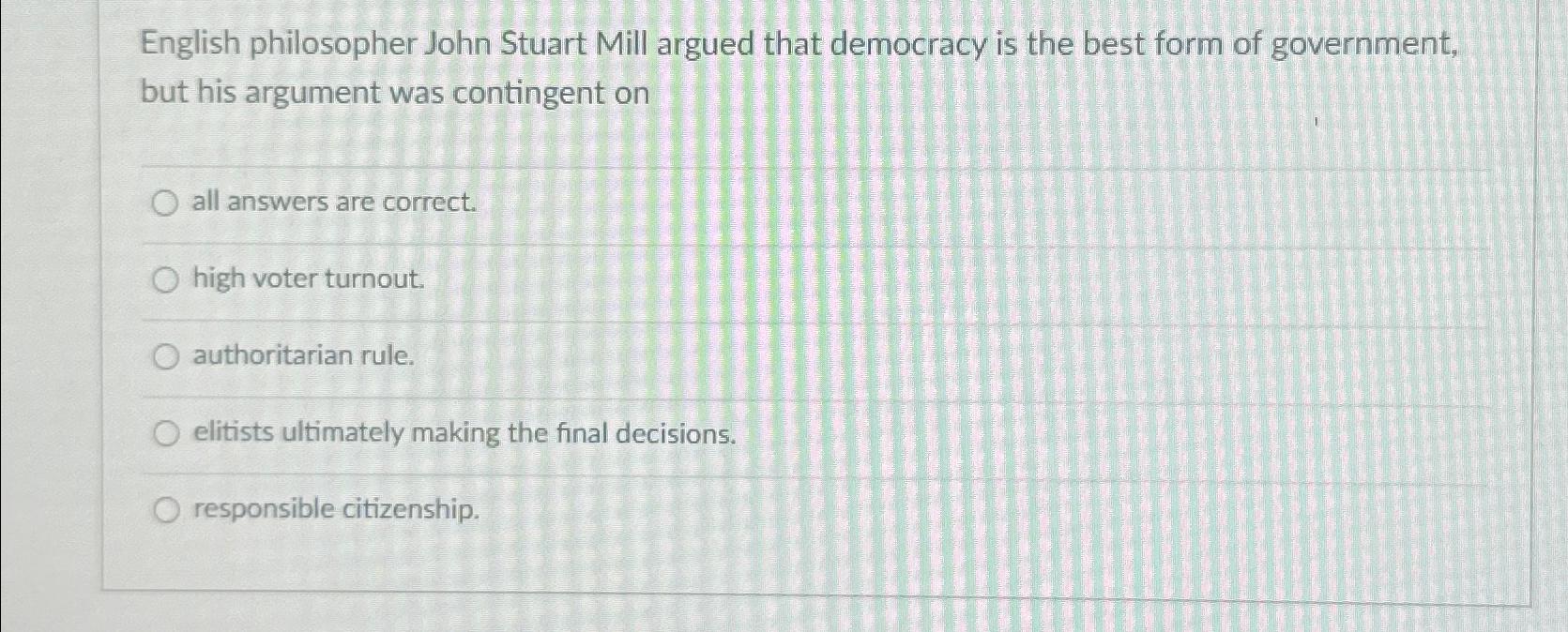 Solved English philosopher John Stuart Mill argued that | Chegg.com