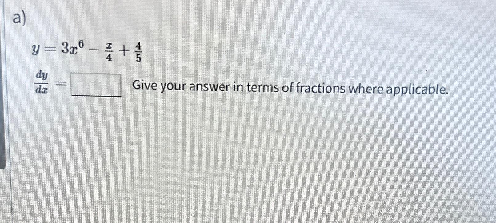 Solved a)y=3x6-x4+45dydx= ﻿Give your answer in ﻿terms of | Chegg.com