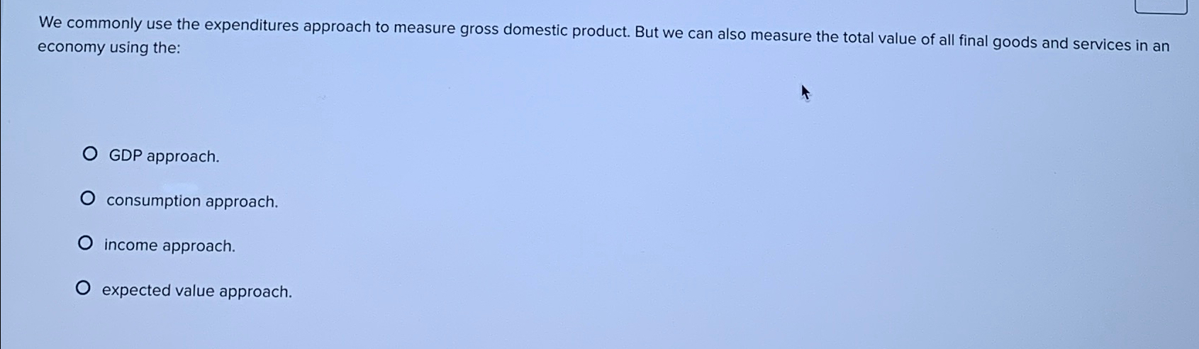 Solved We commonly use the expenditures approach to measure | Chegg.com