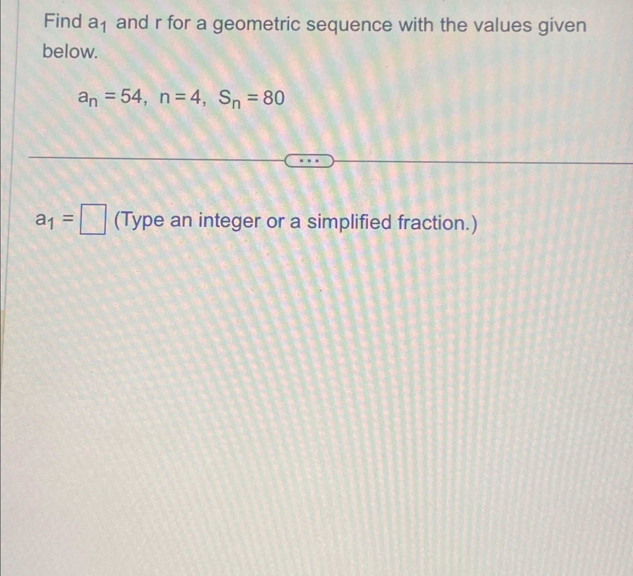 Solved Find a1 ﻿and r ﻿for a geometric sequence with the | Chegg.com