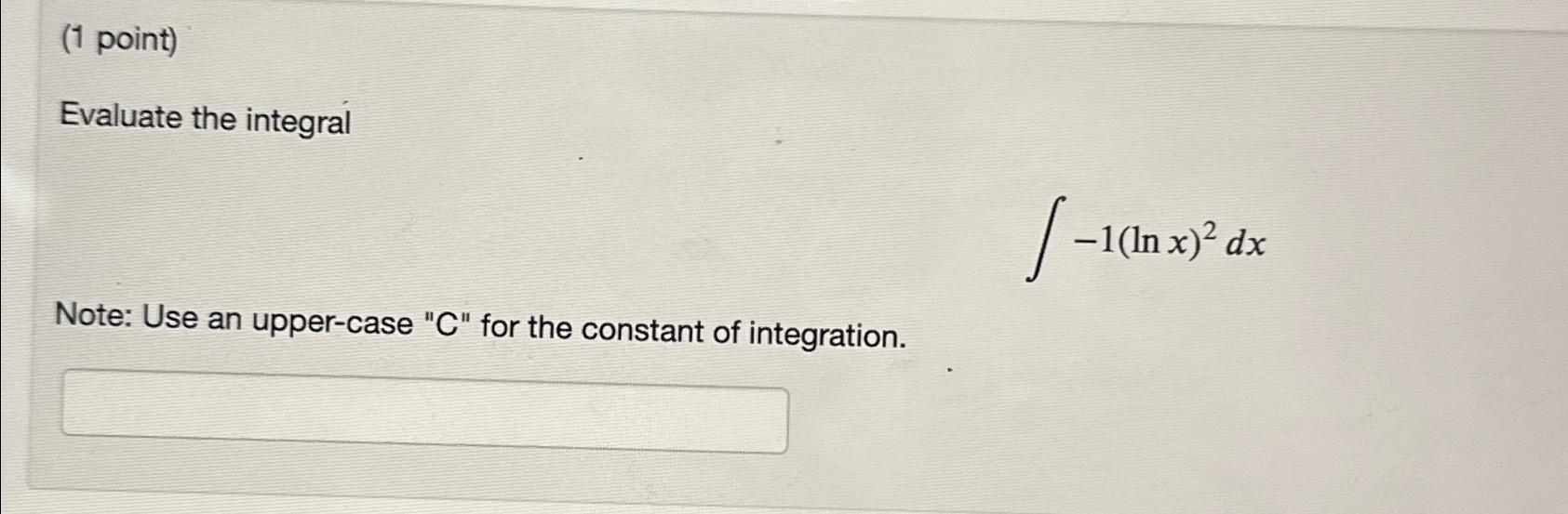Solved (1 ﻿point)Evaluate the integral∫﻿﻿-1(lnx)2dxNote: Use | Chegg.com