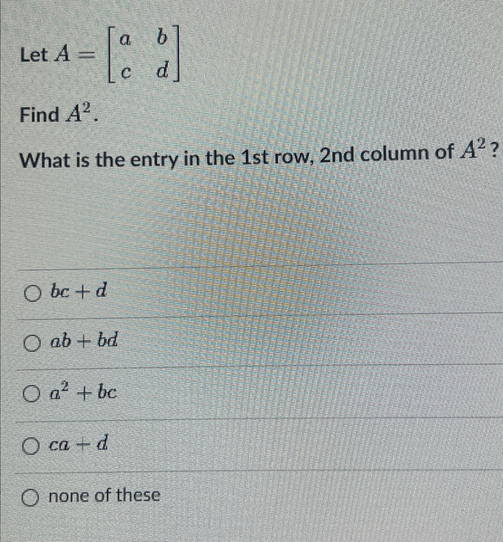 Solved Let A=[abcd]Find A2.What is the entry in the 1 ﻿st | Chegg.com