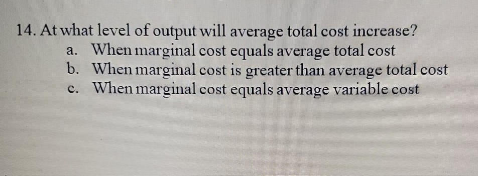 Solved 14. At what level of output will average total cost | Chegg.com