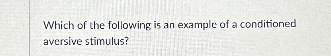 Which of the following is an example of a conditioned | Chegg.com