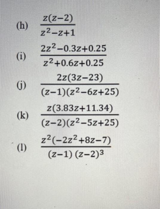 Solved (h) z2−z+1z(z−2) (i) z2+0.6z+0.252z2−0.3z+0.25 (j) | Chegg.com