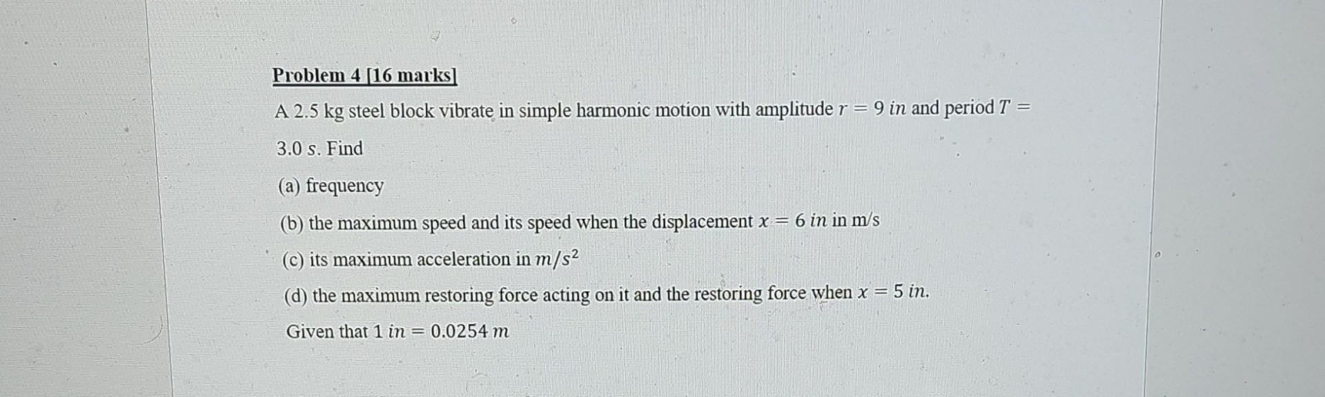 Solved Problem 4 [16 marks] A 2.5 kg steel block vibrate in | Chegg.com