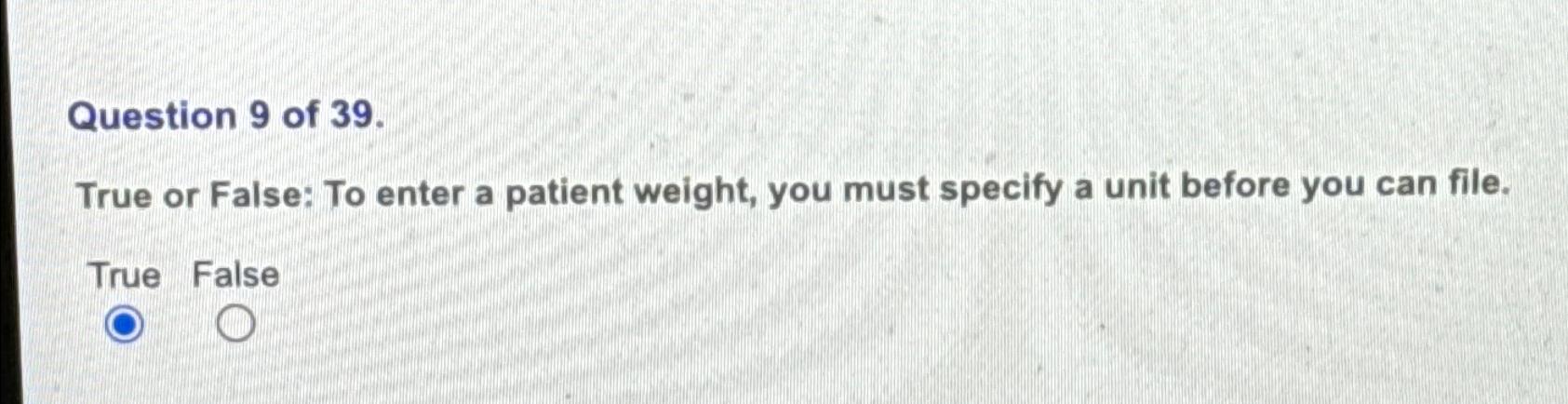 Solved Question 9 ﻿of 39.True or False: To enter a patient | Chegg.com