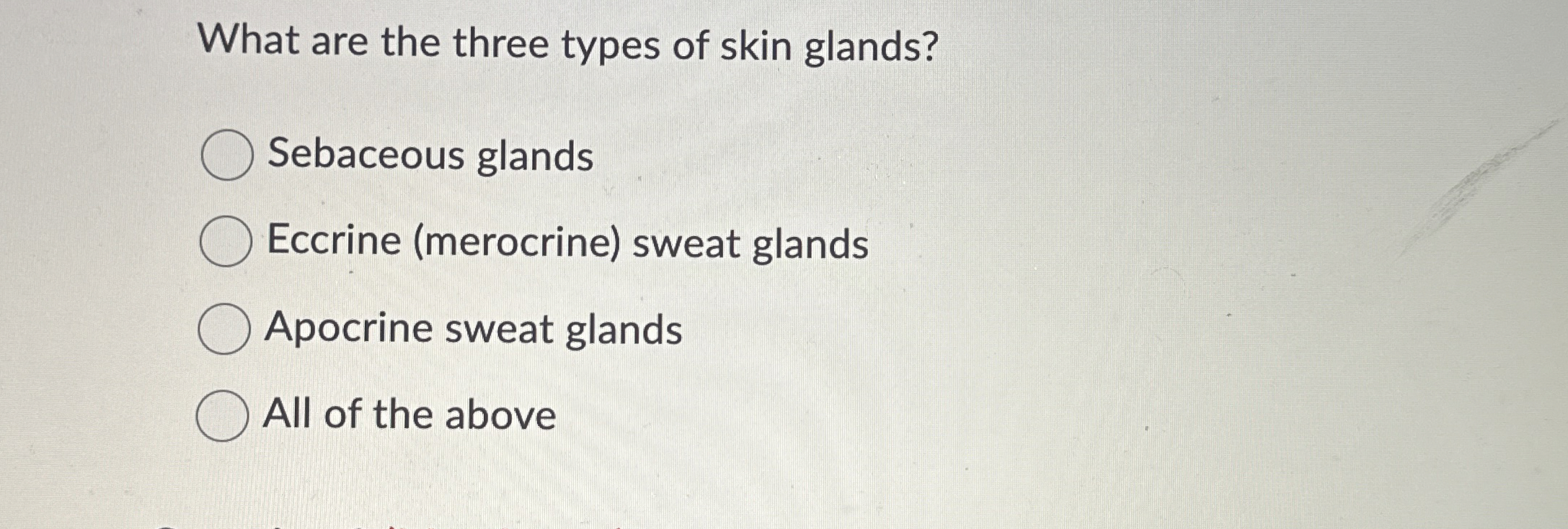 Solved What are the three types of skin glands?Sebaceous | Chegg.com