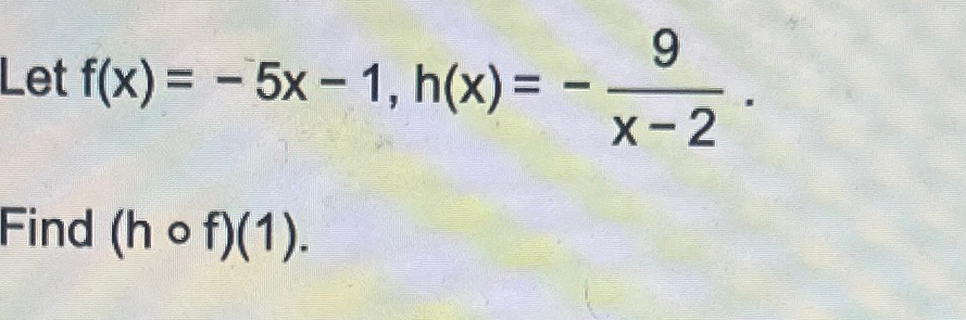 Solved Let f(x)=-5x-1,h(x)=-9x-2Find (h@f)(1) | Chegg.com