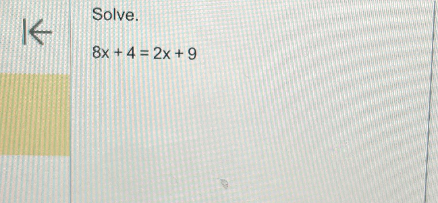 Solved Solve.8x+4=2x+9 | Chegg.com