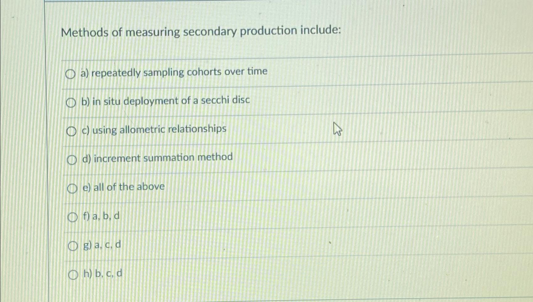 Solved Methods of measuring secondary production include:a) | Chegg.com