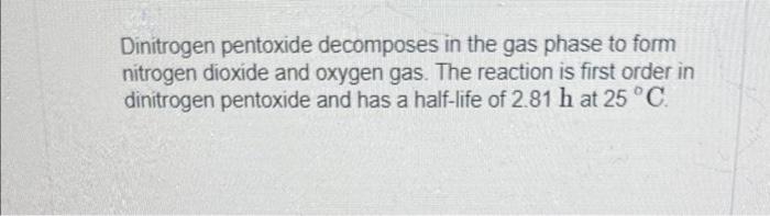 Solved Dinitrogen pentoxide decomposes in the gas phase to | Chegg.com