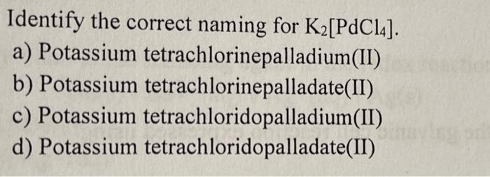 Solved Identify the correct naming for K2[PdCl4]. a) | Chegg.com