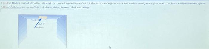 Solved A 3.40 kg block is pushed along the celling with a | Chegg.com