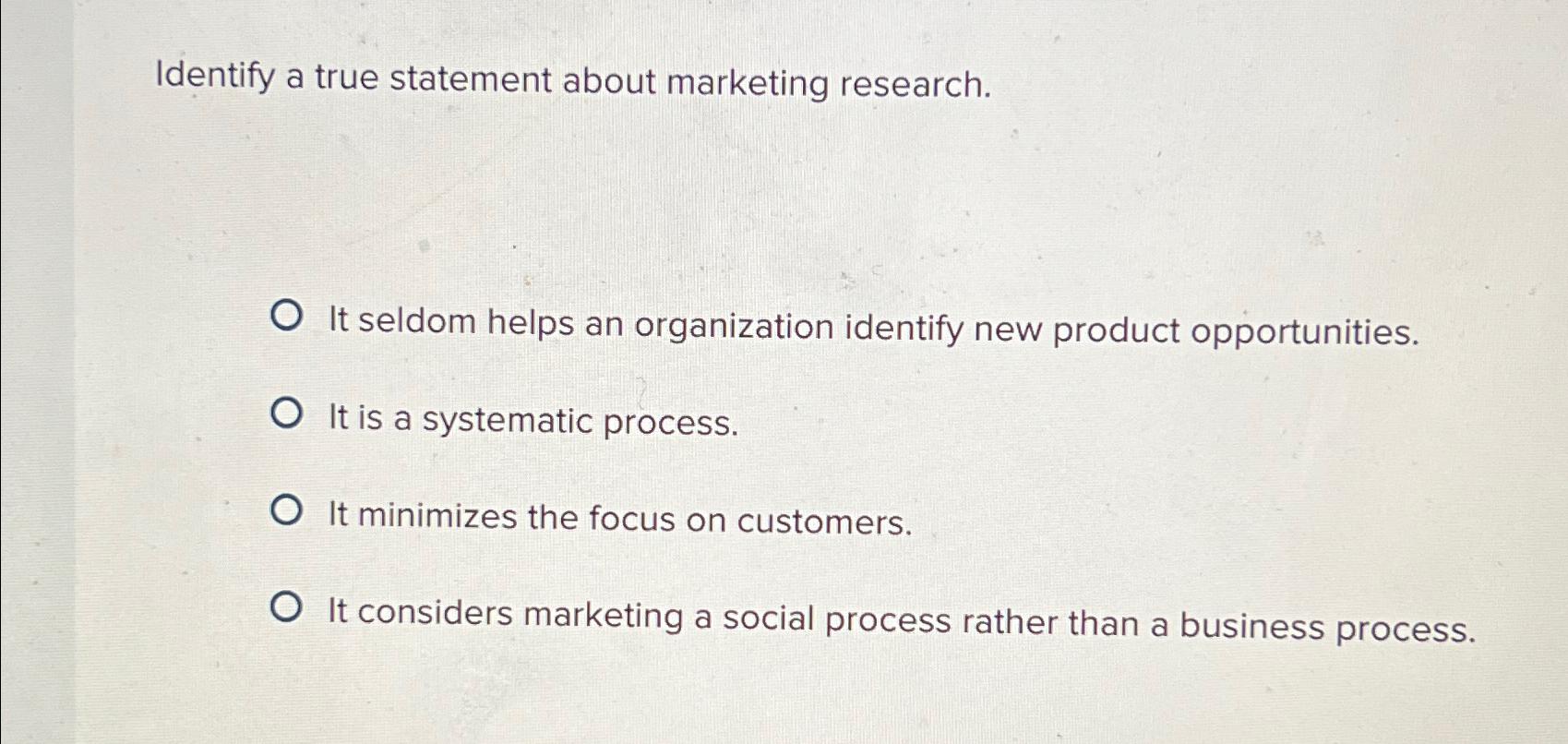 Solved Identify a true statement about marketing research.It | Chegg.com