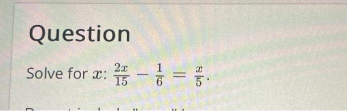 Solved Question 2x Solve for x: 27- / = 7/ 15 6 5 | Chegg.com