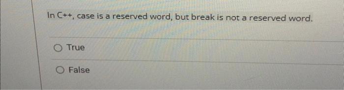 Solved In C++, case is a reserved word, but break is not a | Chegg.com