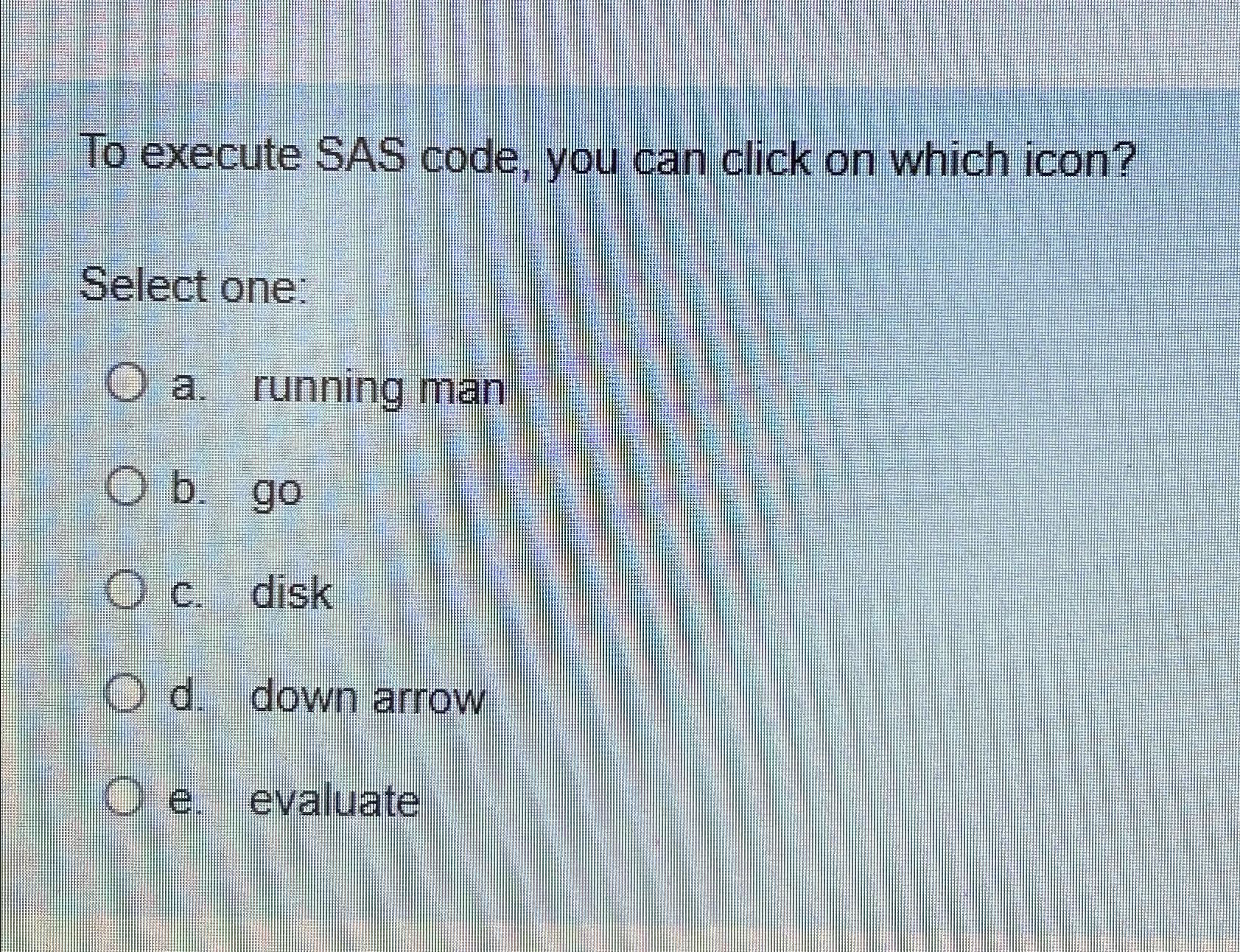 Solved To execute SAS code, you can click on which | Chegg.com