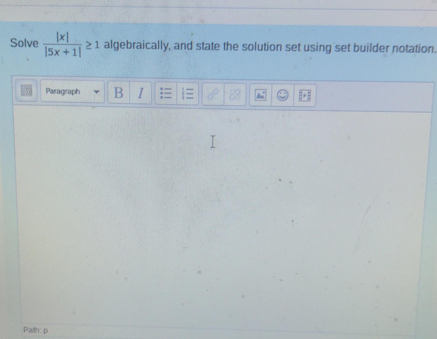 Solved Solve ∣5x+1∣∣x∣≥1 algebraically, and state the | Chegg.com