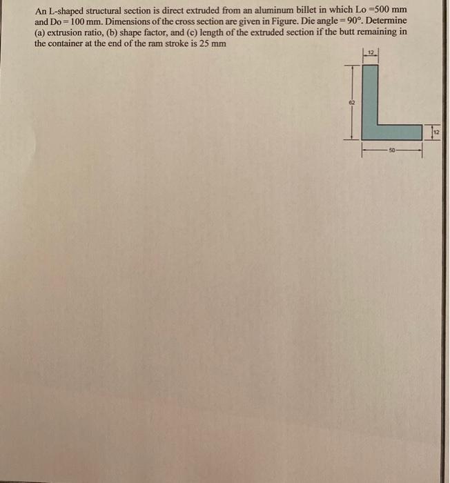 Solved An L-shaped structural section is direct extruded | Chegg.com