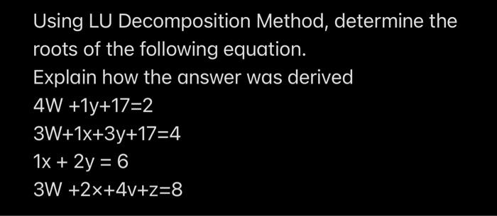 Solved Using LU Decomposition Method, determine the roots of | Chegg.com