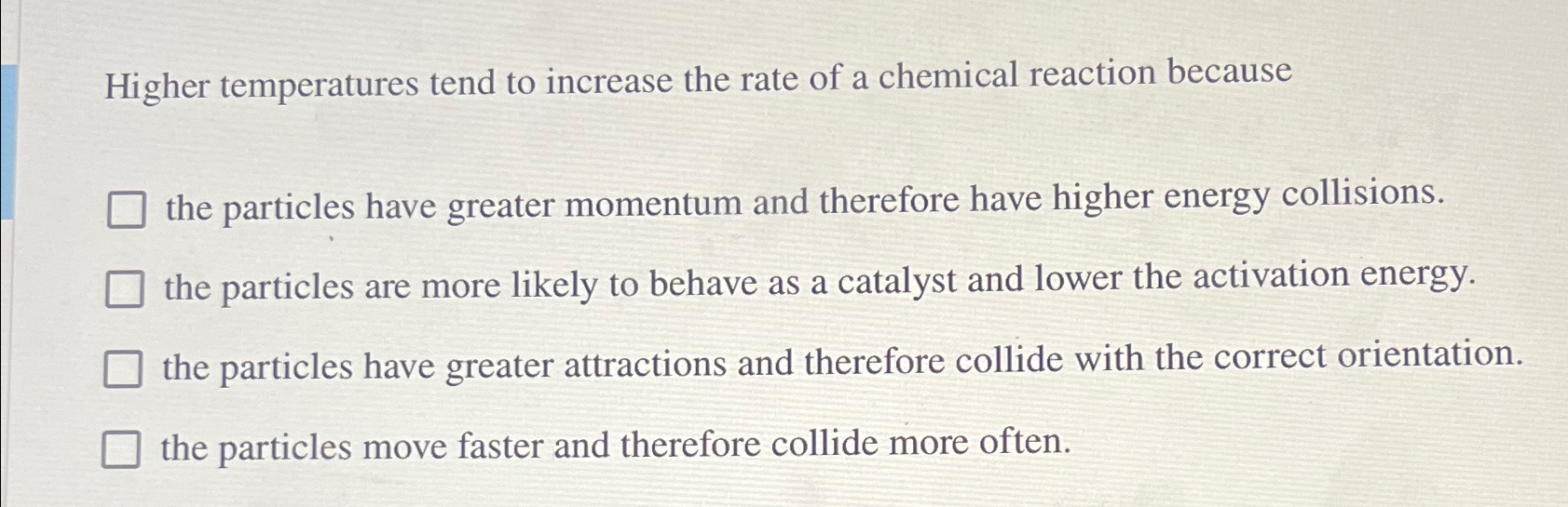 Solved Higher temperatures tend to increase the rate of a | Chegg.com