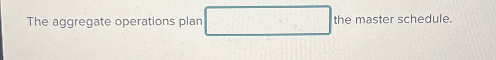 Solved The aggregate operations plan the master schedule. | Chegg.com