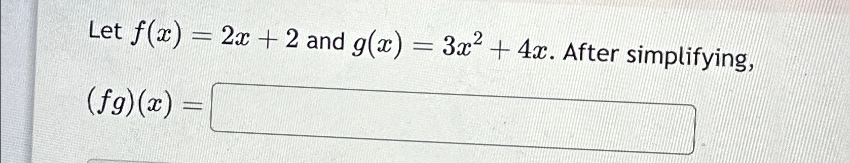 Solved Let f(x)=2x+2 ﻿and g(x)=3x2+4x. ﻿After | Chegg.com