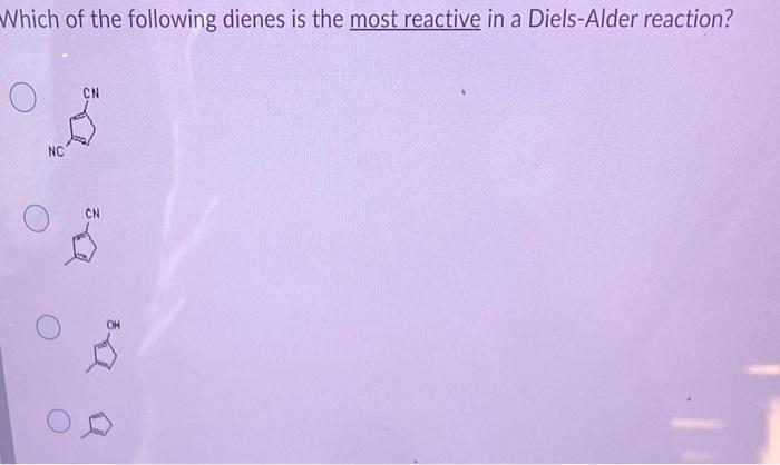 Solved Which of the following dienes is the most reactive in | Chegg.com