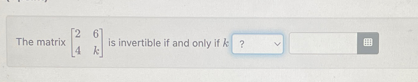 Solved The matrix [264k] ﻿is invertible if and only if k | Chegg.com