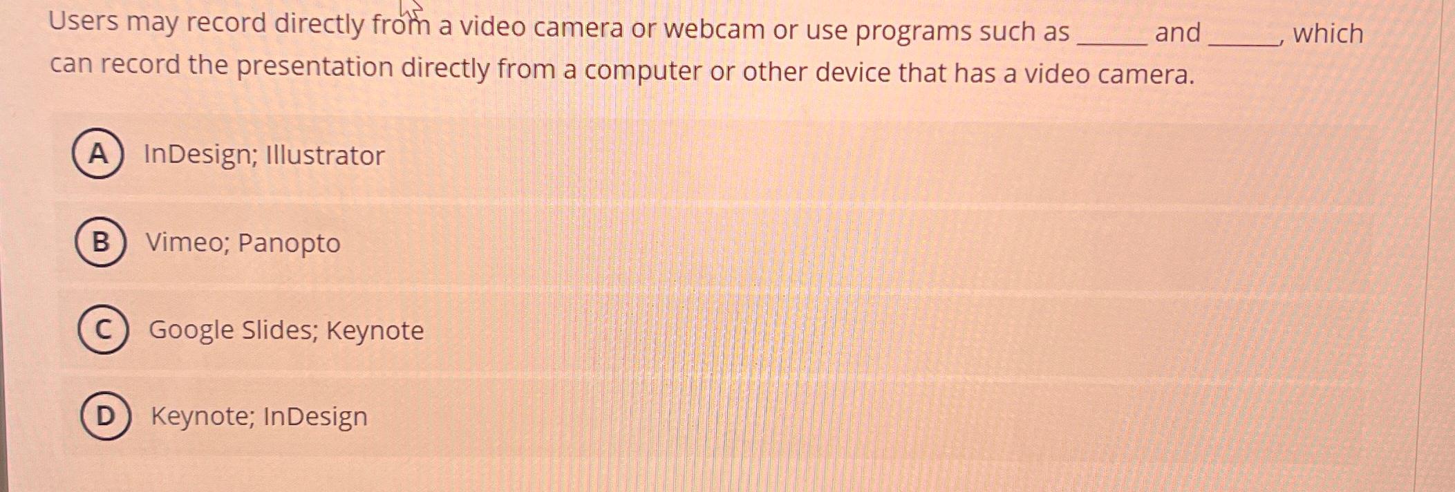 Solved Users may record directly from a video camera or | Chegg.com