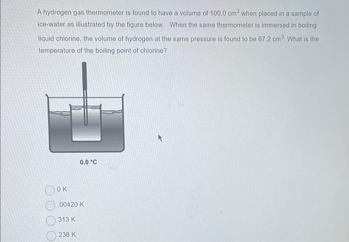 Solved A hydrogen gas thermometer is found to have a volume | Chegg.com