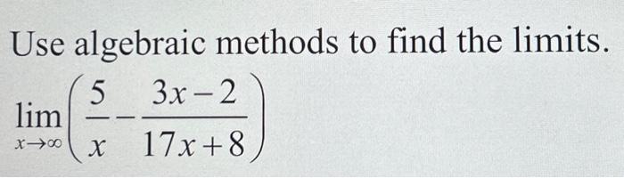 Solved Use algebraic methods to find the limits. | Chegg.com