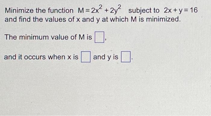 Solved Minimize the function M = 2x² + 2y² subject to 2x + y | Chegg.com
