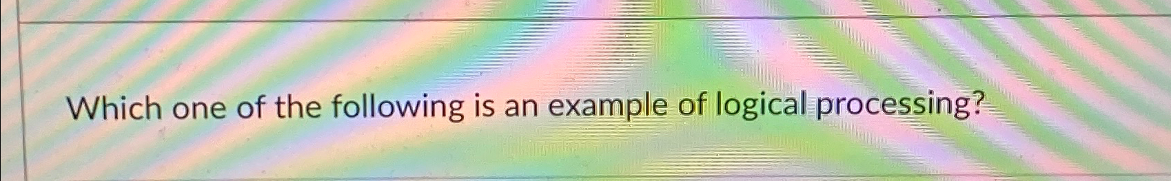 Solved Which one of the following is an example of logical | Chegg.com