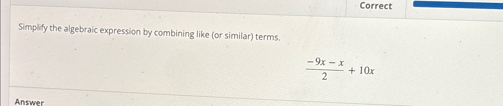 Solved CorrectSimplify the algebraic expression by combining | Chegg.com