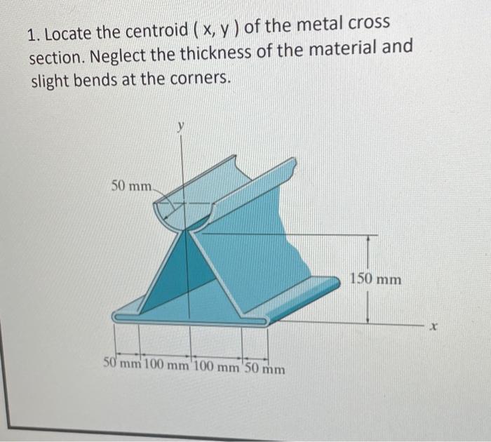 Solved Locate the centroid x¯ ﻿of the metal cross section. | Chegg.com